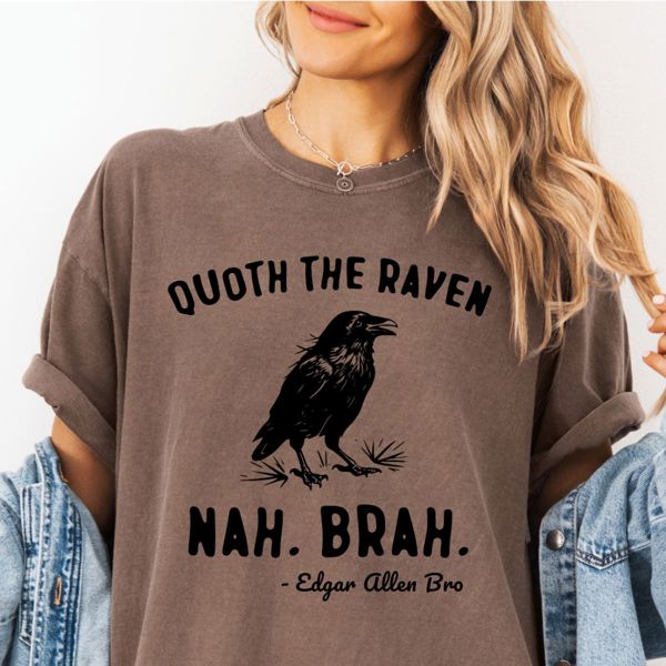 Quoth The Raven Nah Brah Edgar Allen Poe - T-Shirt (Crewneck) 100 ...