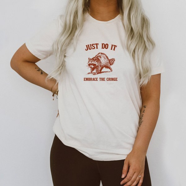 Just Do It Embrace The Cringe Funny Raccoon Trash Panda Funny Cute ...