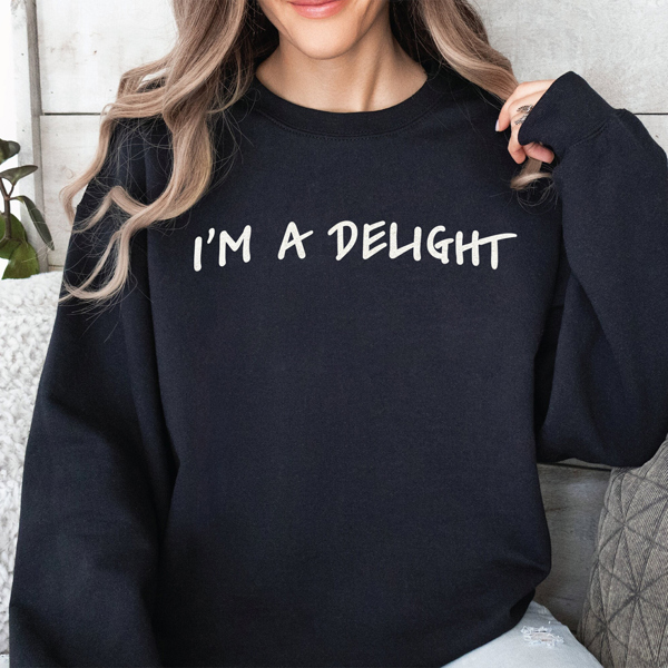 I'm A Delight Funny Sarcastic Graphic Sweatshirt | Jane.com