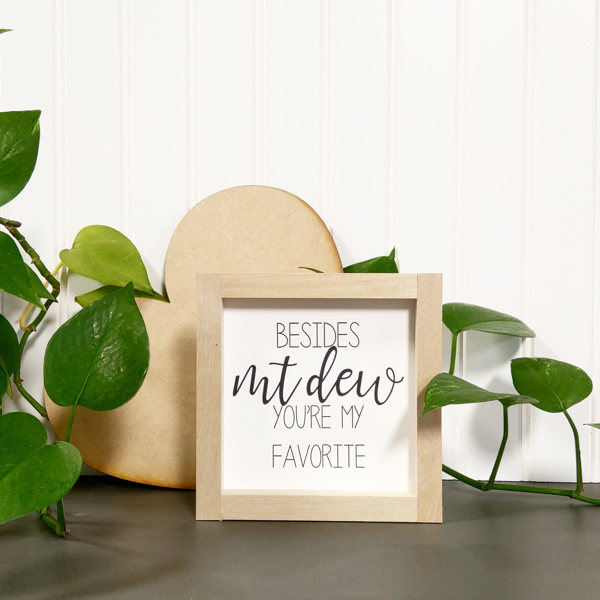 Besides Mt Dew You're My Favorite - Mini Sign | Jane.com